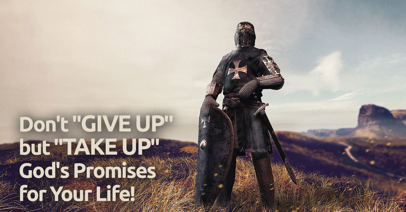 Please Do Not “GIVE UP” but instead, “TAKE UP” All of GOD’S Promises ...