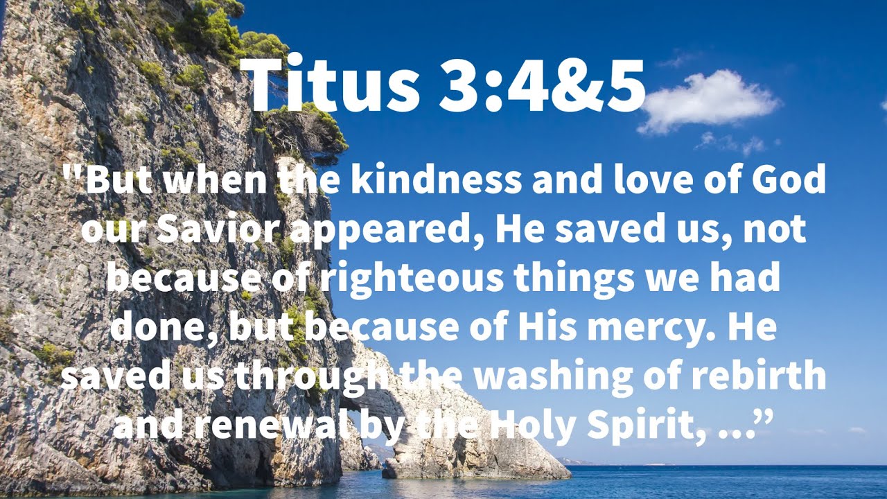 When the kindness and love of God our Savior appeared, He saved us … He Revealed the Father to ...